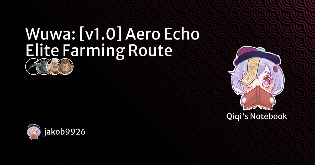 Wuwa: [v1.0] Aero Echo Elite Farming Route | Qiqi's Notebook