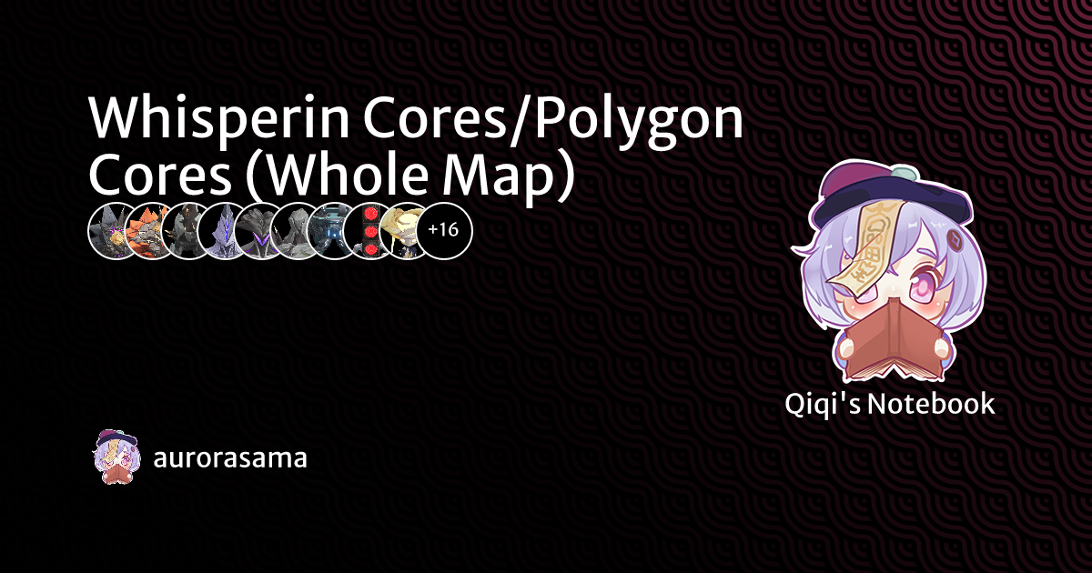 Whisperin Cores/Polygon Cores (Whole Map) | Qiqi's Notebook